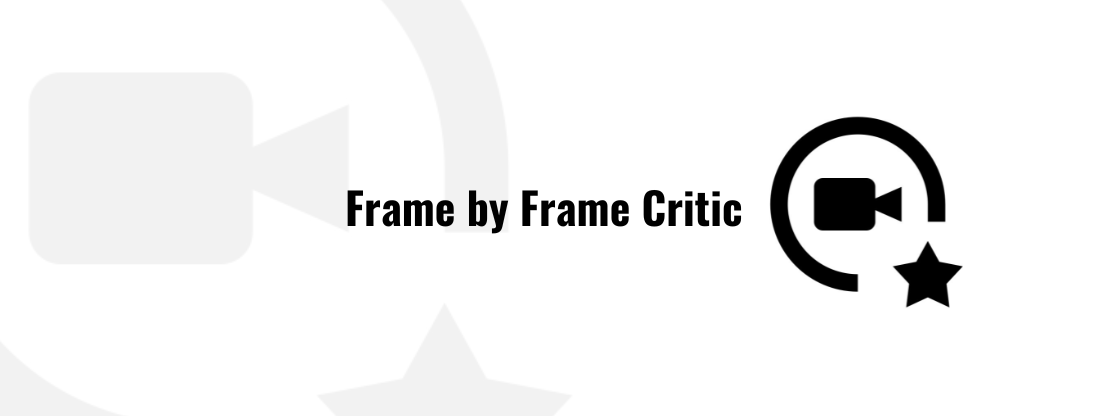 About Frame by Frame Critic – framebyframecritic